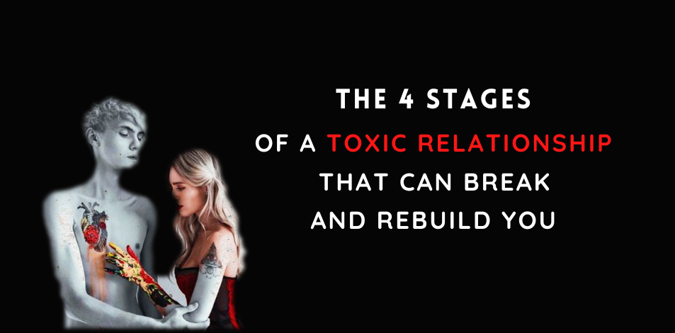 The 4 Stages Of A Toxic Relationship That Can Break And Rebuild You