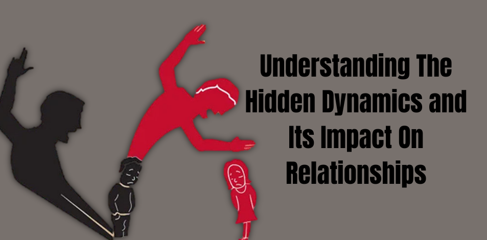 Understanding The Hidden Dynamics and Its Impact On Relationships