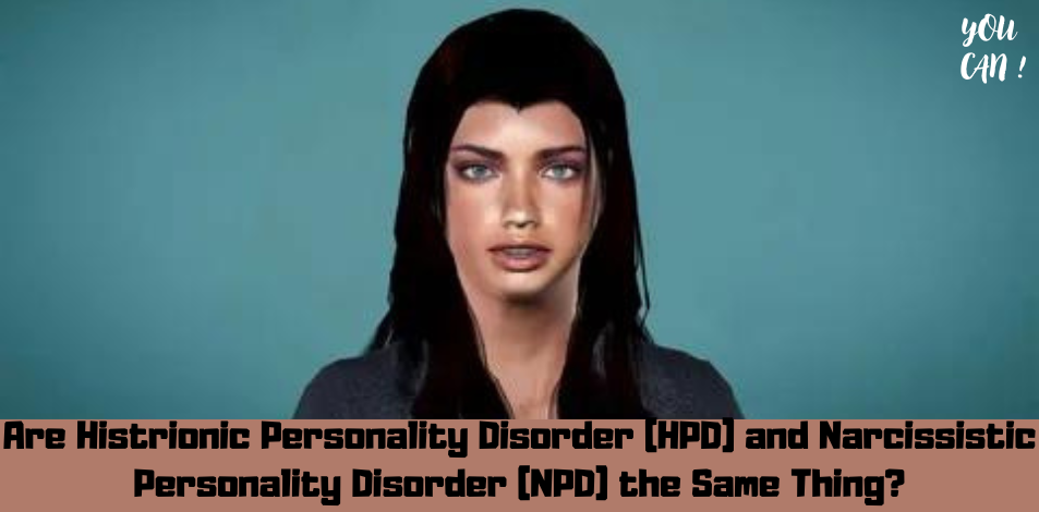 Are Histrionic Personality Disorder (HPD) and Narcissistic Personality ...