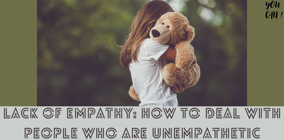 Lack Of Empathy: How to Deal with People Who Are Unempathetic | YOUCAN